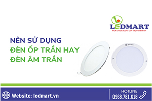 Nên sử dụng đèn ốp trần hay đèn âm trần?